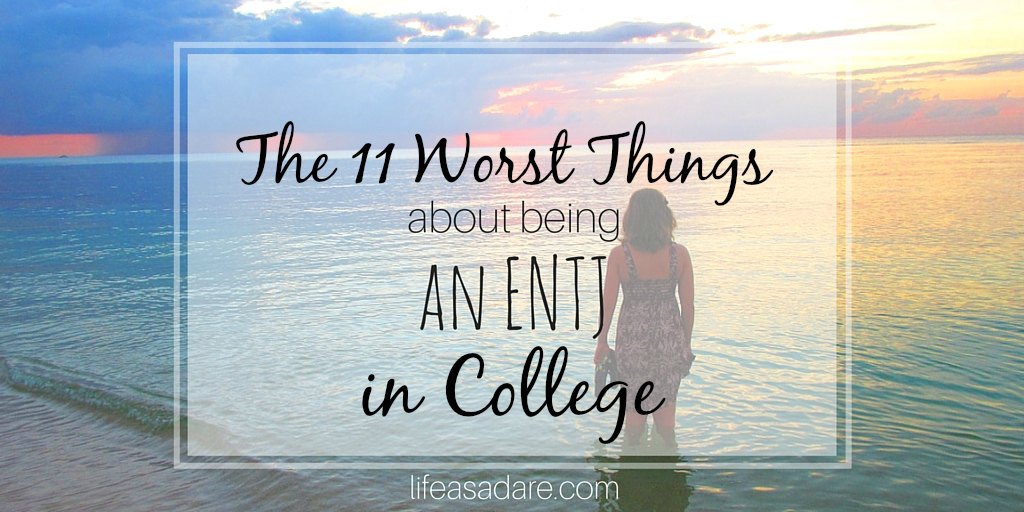11 Things ENTJs Hate about College - Life as a Dare