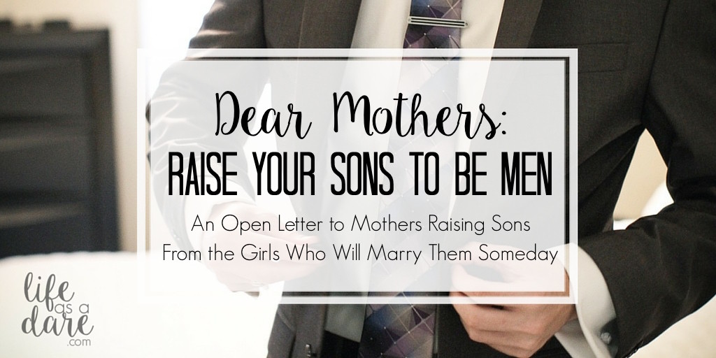 An Open Letter to Mothers Raising Sons - Life as a Dare